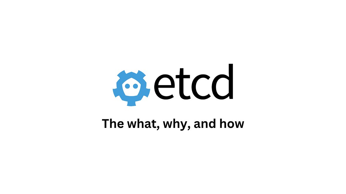 Etcd — the what, why, and how 😎. One of the core components of the… | by Murtaza Vasi | Medium