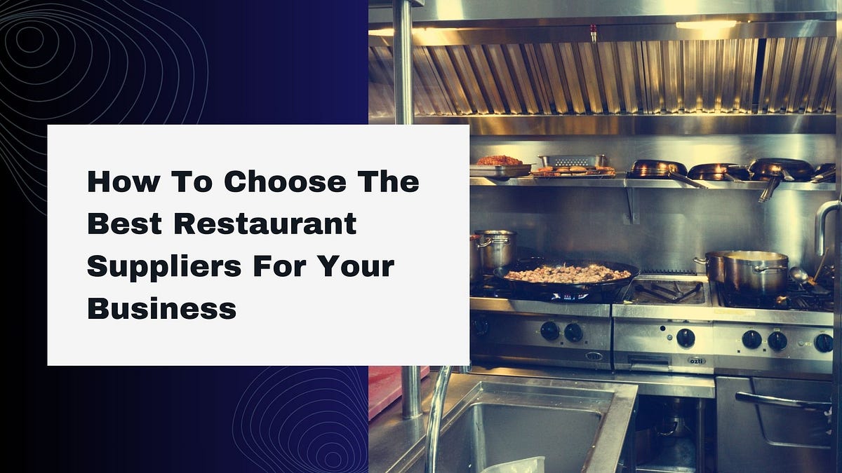 How To Choose The Best Restaurant Suppliers For Your Business | by ...
