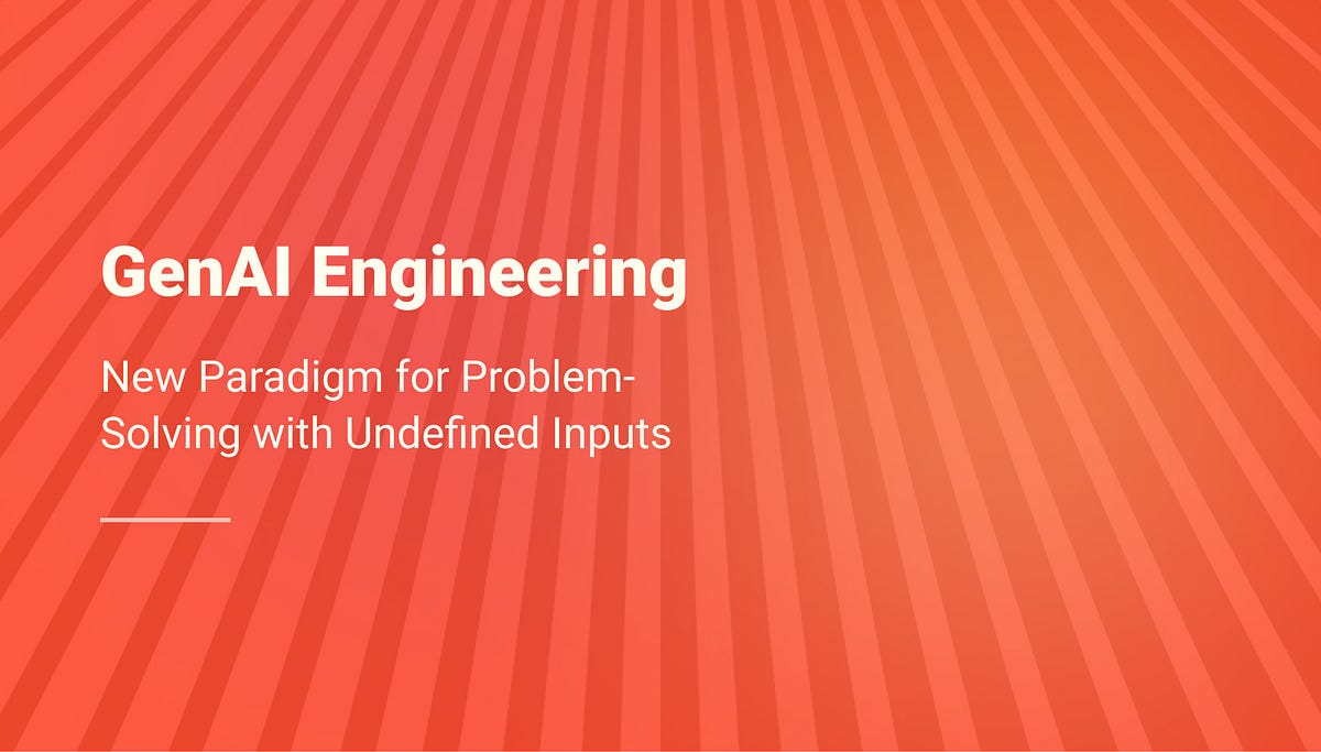 GenAI: A New Paradigm for Problem-Solving with Undefined Inputs | by ...