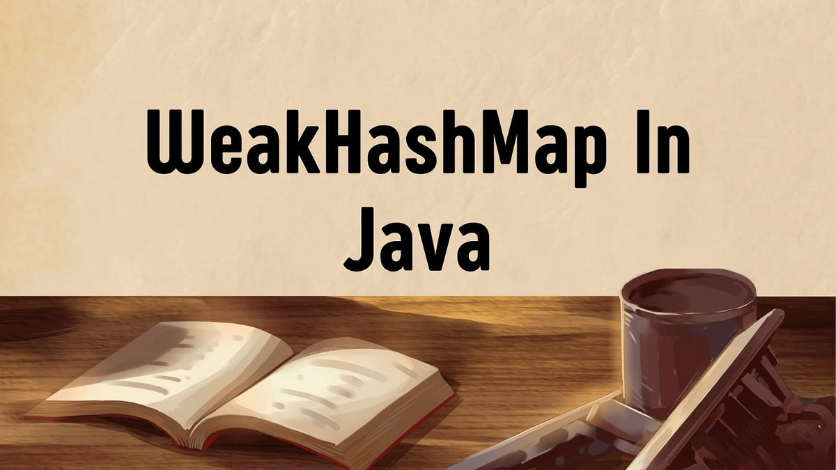 WeakHashMap in Java — Your Secret Weapon for Memory-Safe Maps🚀 | by Shubham Vartak | Aug, 2025 ...