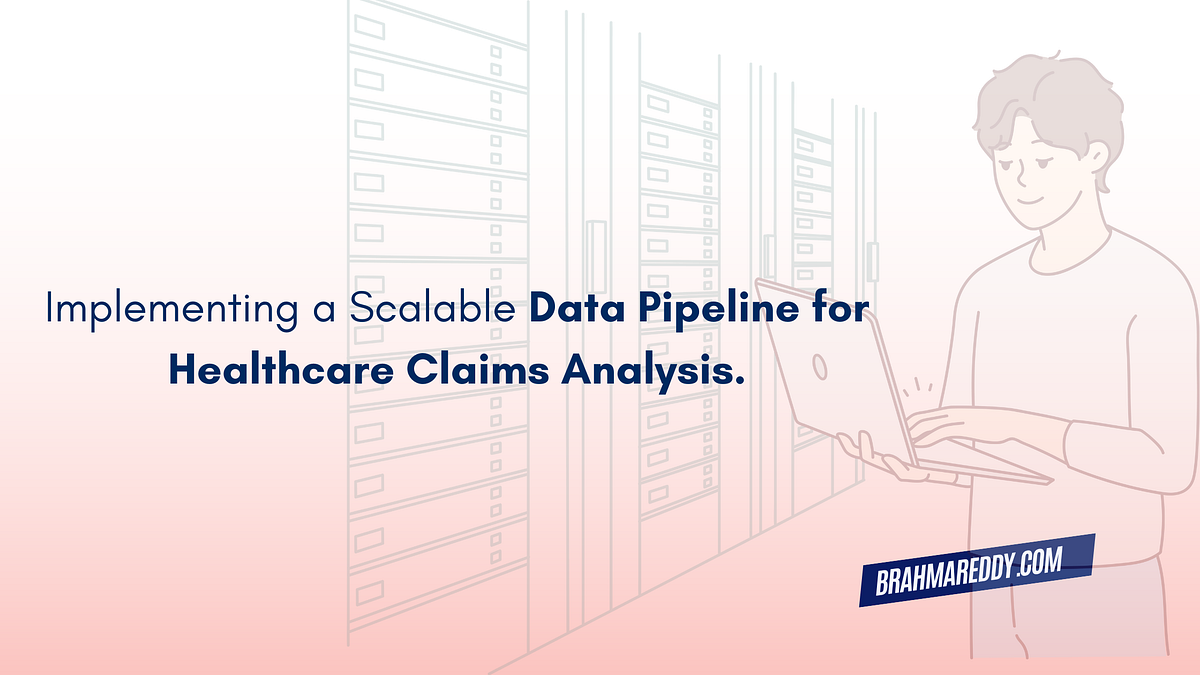 Implementing a Scalable Data Pipeline for Healthcare Claims Analysis ...