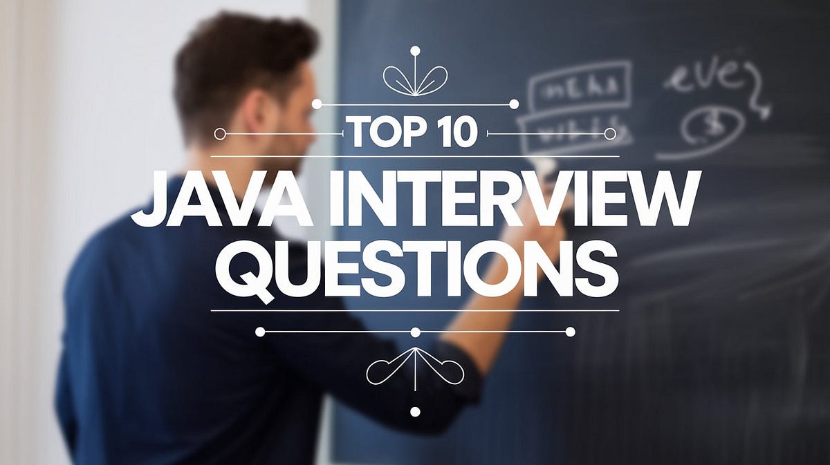 Top 10 Java Interview Questions: A Comprehensive Guide | by aneesh kumar | Stackademic