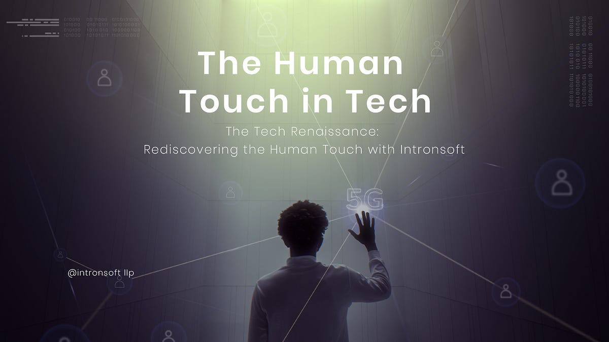 The Tech Renaissance: Rediscovering the Human Touch with Intronsoft ...