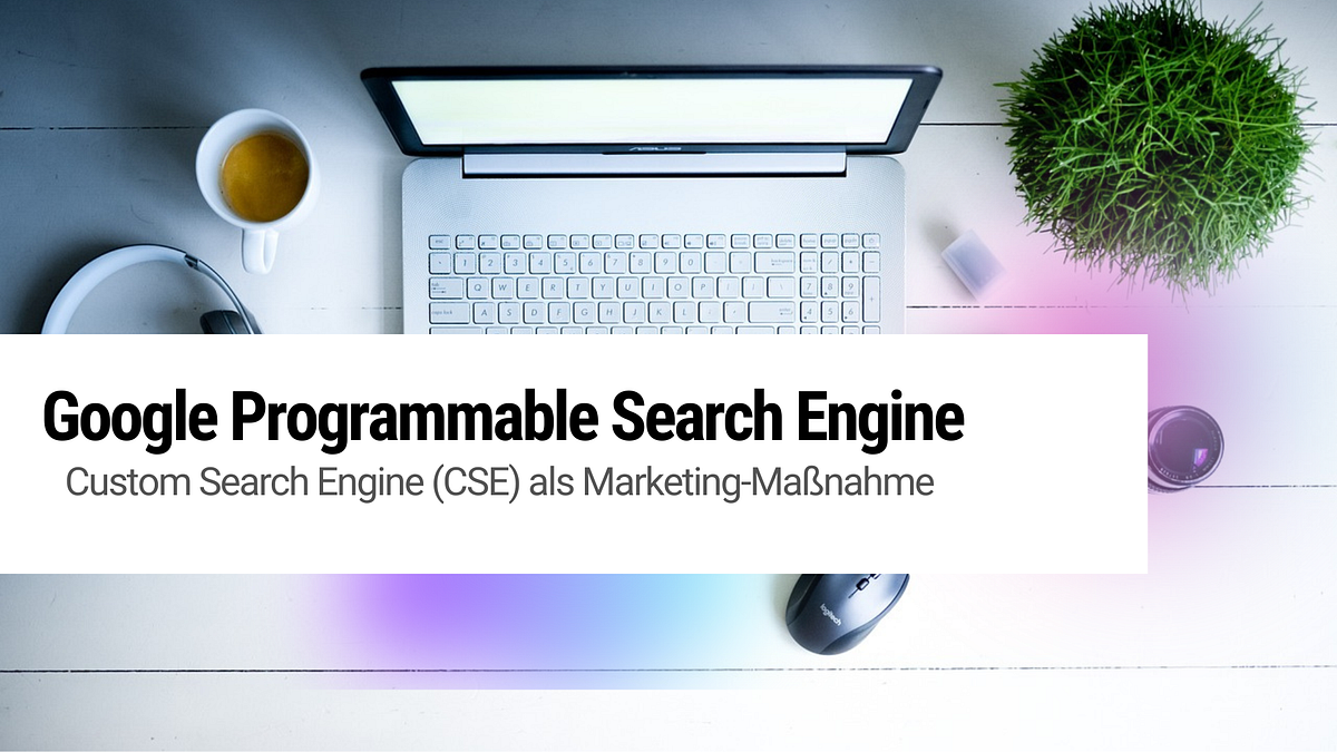 Google Custom Search Engine (CSE) als Marketing-Maßnahme | by Slava Wagner | Sep, 2023 | Medium