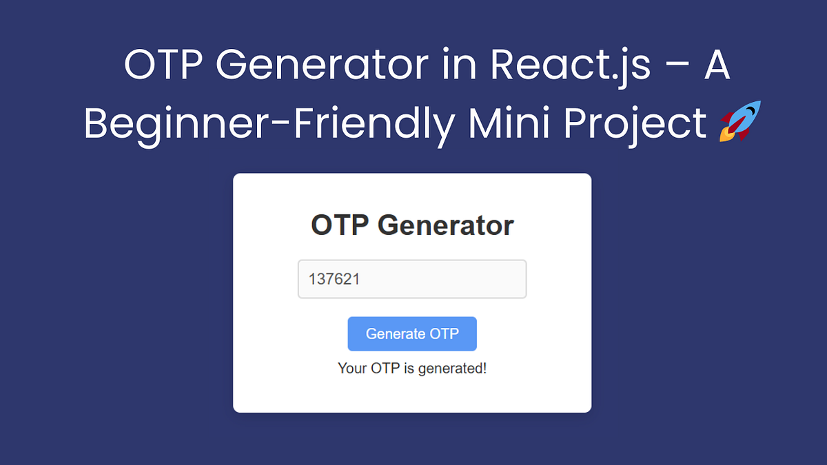 OTP Generator in React.js — A Beginner-Friendly Mini Project 🚀 | by ...