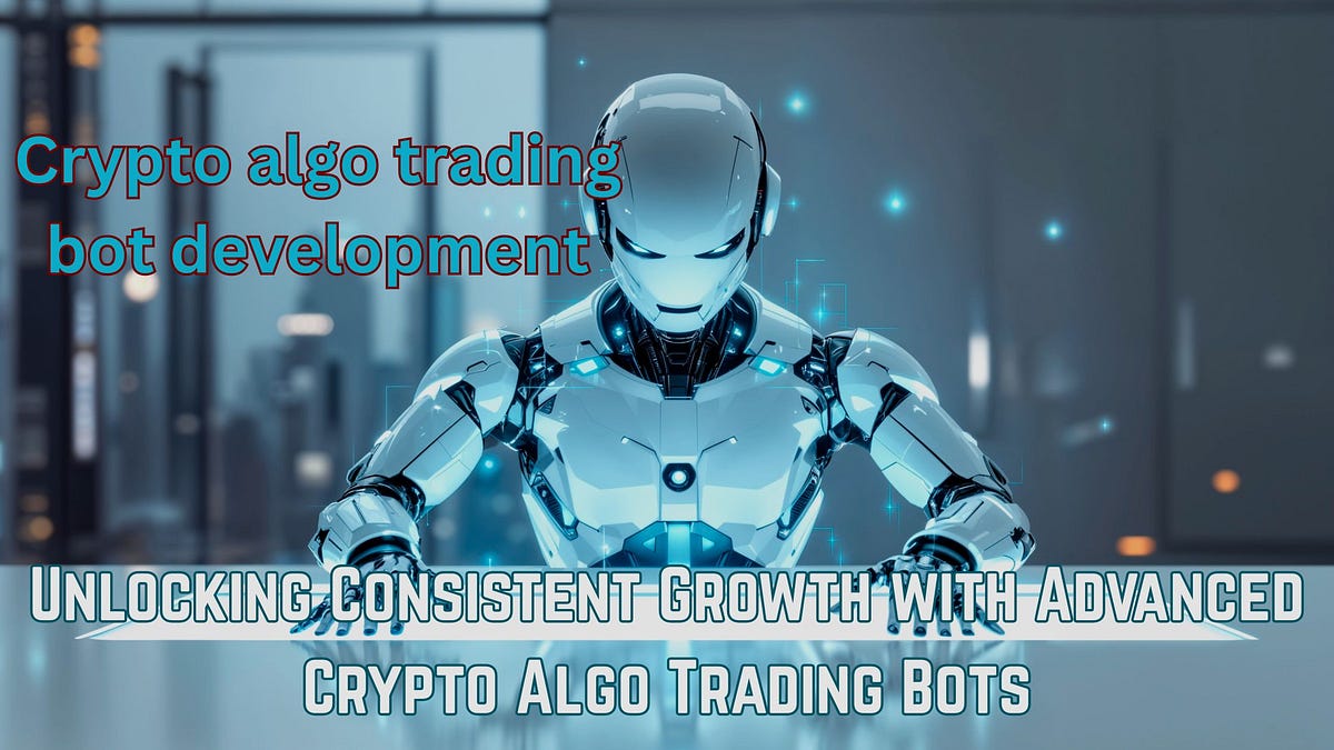 Unlocking Consistent Growth with Advanced Crypto Algo Trading Bots | by ...