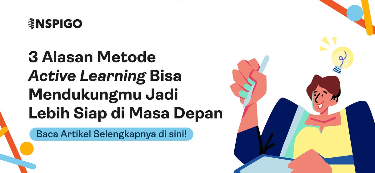 3 Alasan Metode Active Learning Bisa Mendukungmu Jadi Lebih Siap di ...