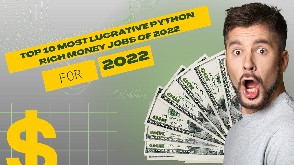 Top 10 Most Lucrative Python Rich Money Jobs of 2022 | by Muhammadawais ...