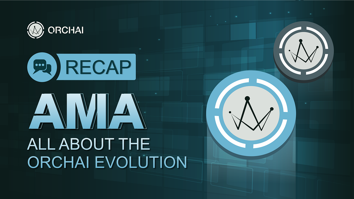 Recap of AMA: All About The Orchai Evolution | by ORCHAI.IO | ORCHAI.IO