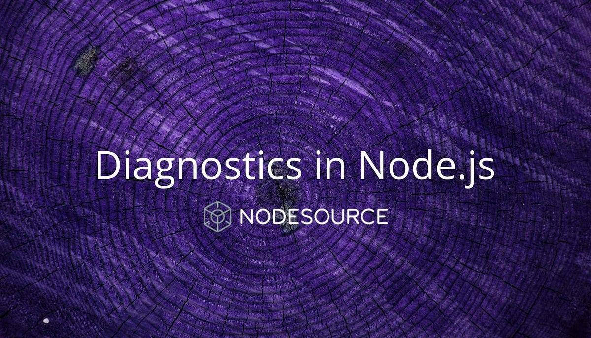Diagnostics in Node.js Part 1/3. A diagnostic is a practice concerned… | by NodeSource | Medium