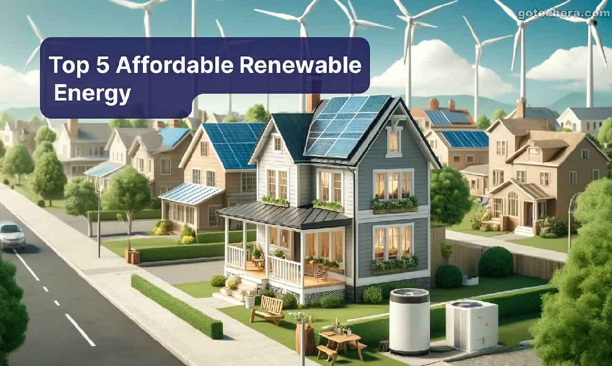 Top 5 Affordable Renewable Energy Solutions for Homeowners in 2024 | by ...