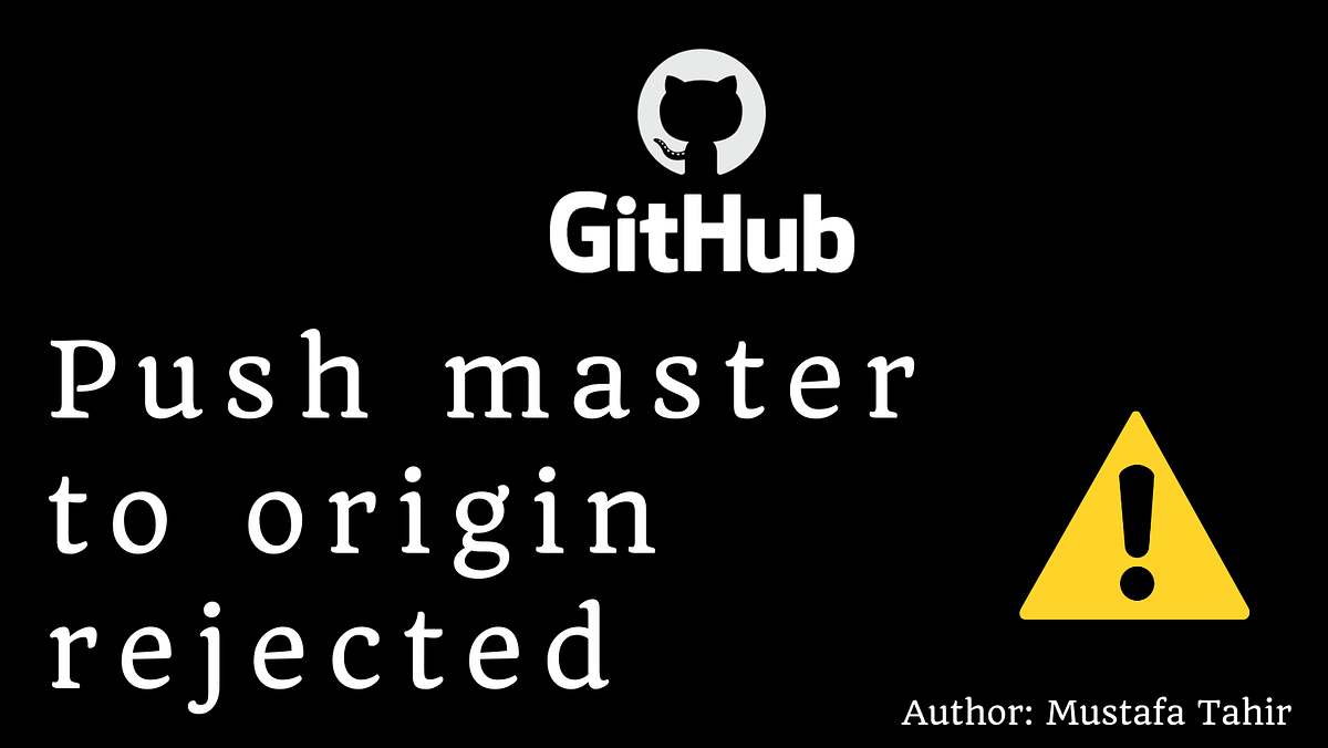 GitHub error Push master to origin rejected by remote. Here’s a quick fix | by Mustafa Tahir ...
