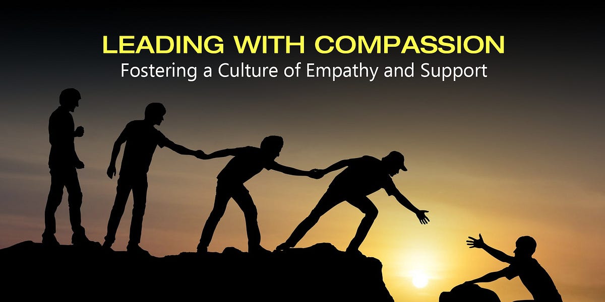 Leading with Compassion: Fostering a Culture of Empathy and Support ...