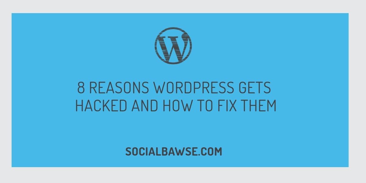 8 Reasons WordPress Sites Get Hacked And What To Do About Them | by ...
