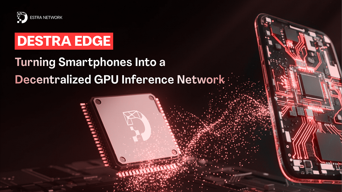 Destra Edge: Turning Smartphones Into a Decentralized GPU Inference ...