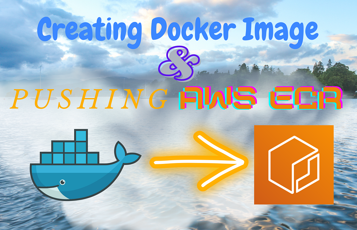 Creating Docker Image and Pushing to AWS Elastic Container Registry | by Sheniell Sinclair | Medium