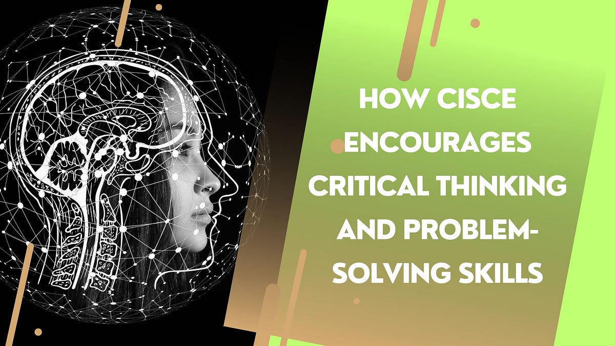 How CISCE Encourages Critical Thinking and Problem-Solving Skills ...