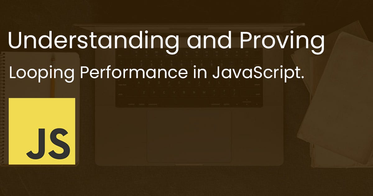 Understanding And Proving Looping Performance In Javascript By