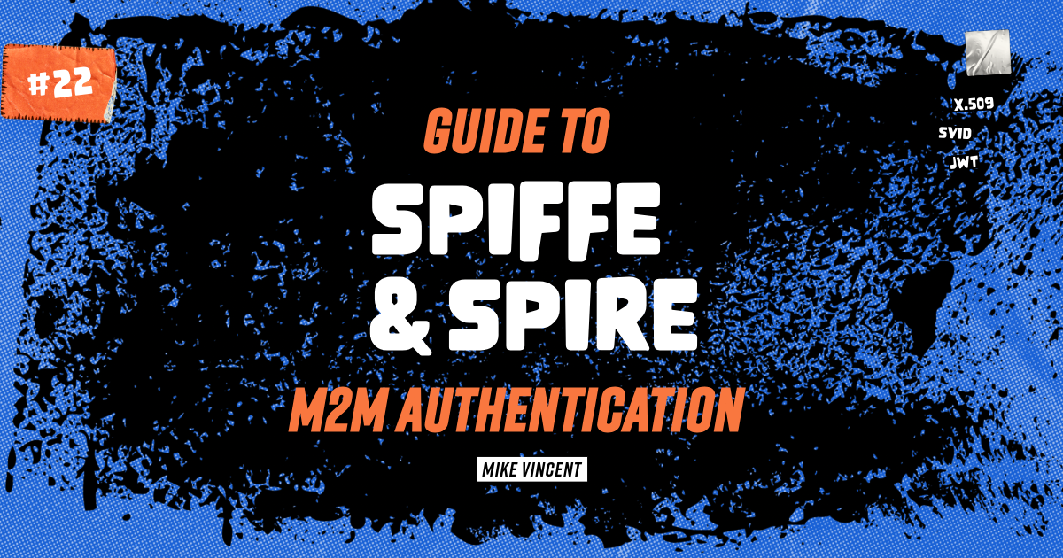 Quick Guide to SPIFFE, SPIRE, and M2M | by Mike Vincent | Medium