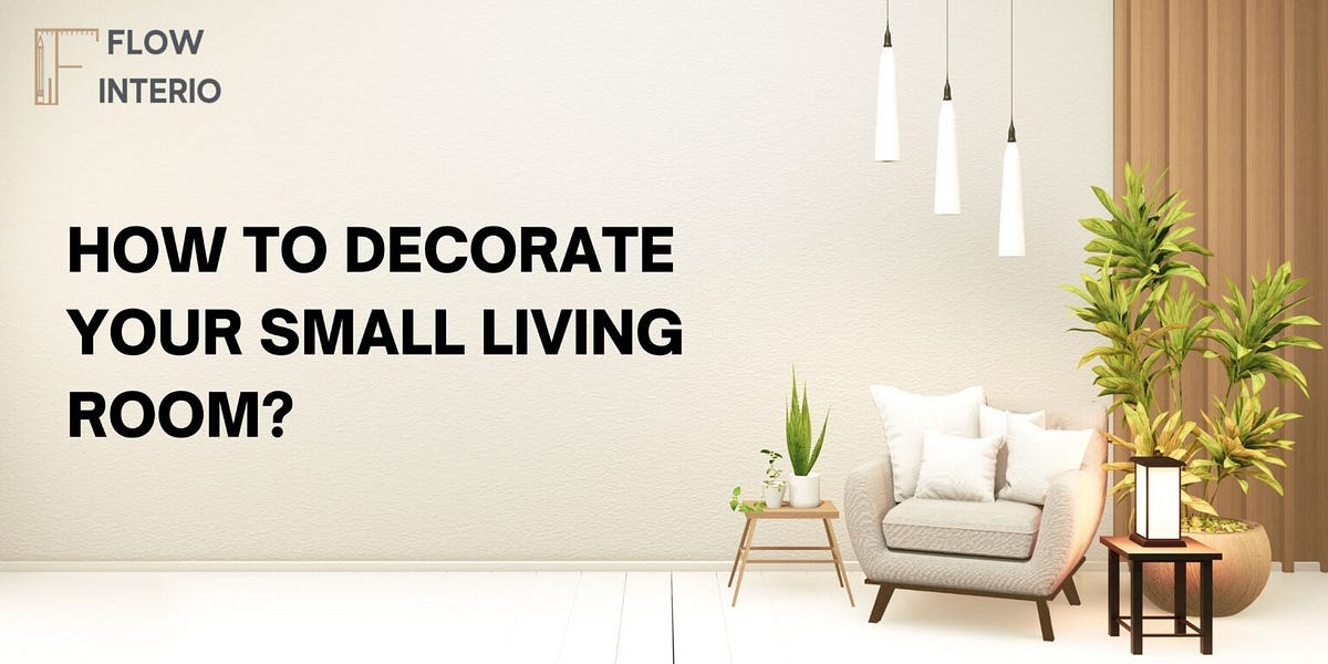 How to Decorate Your Small Living Room? — Flow Interio | by Flow ...