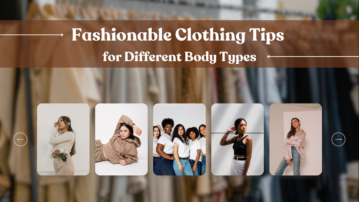 Fashionable Clothing Tips for Different Body Types | by Ebazaar ...