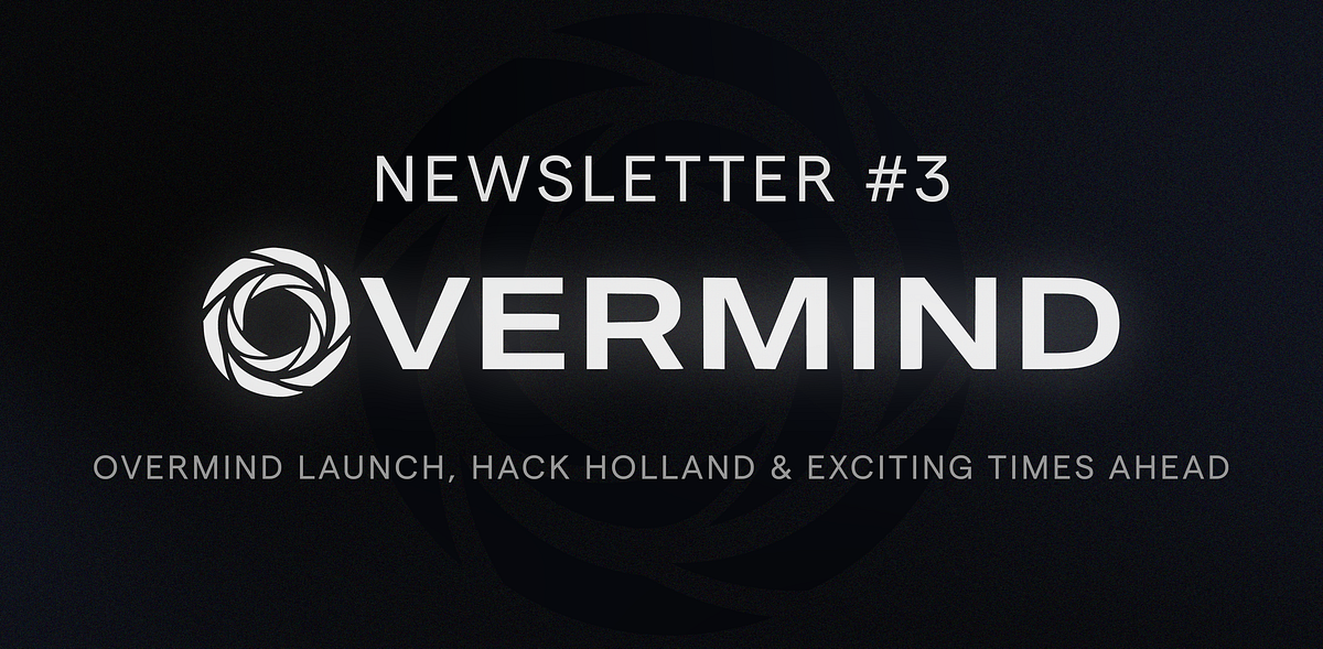 Newsletter #3 — Overmind Launch, Hack Holland & Exciting Times Ahead ...