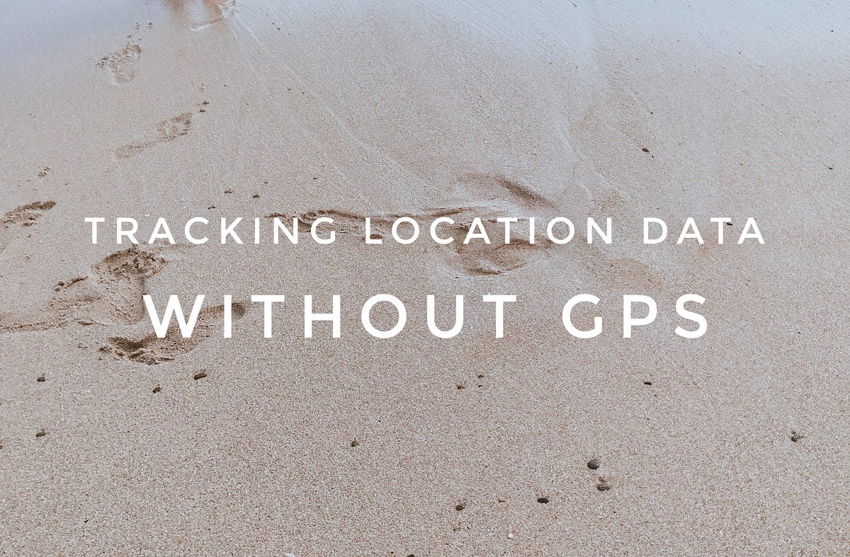 3 Steps for Tracking User Location Without GPS Technology | by Thrive ...