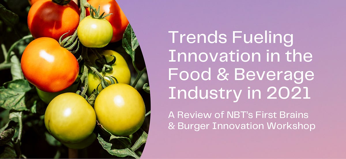 Trends Fueling Innovation in the Food & Beverage Industry in 2021 | by ...