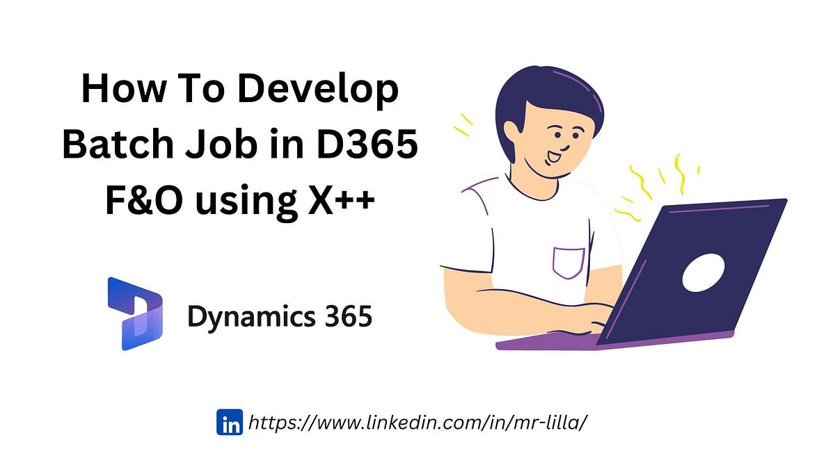 How to Develop Batch Job in D365 Finance and Operation using X++ code. | by Muhammad Ramzan | Medium