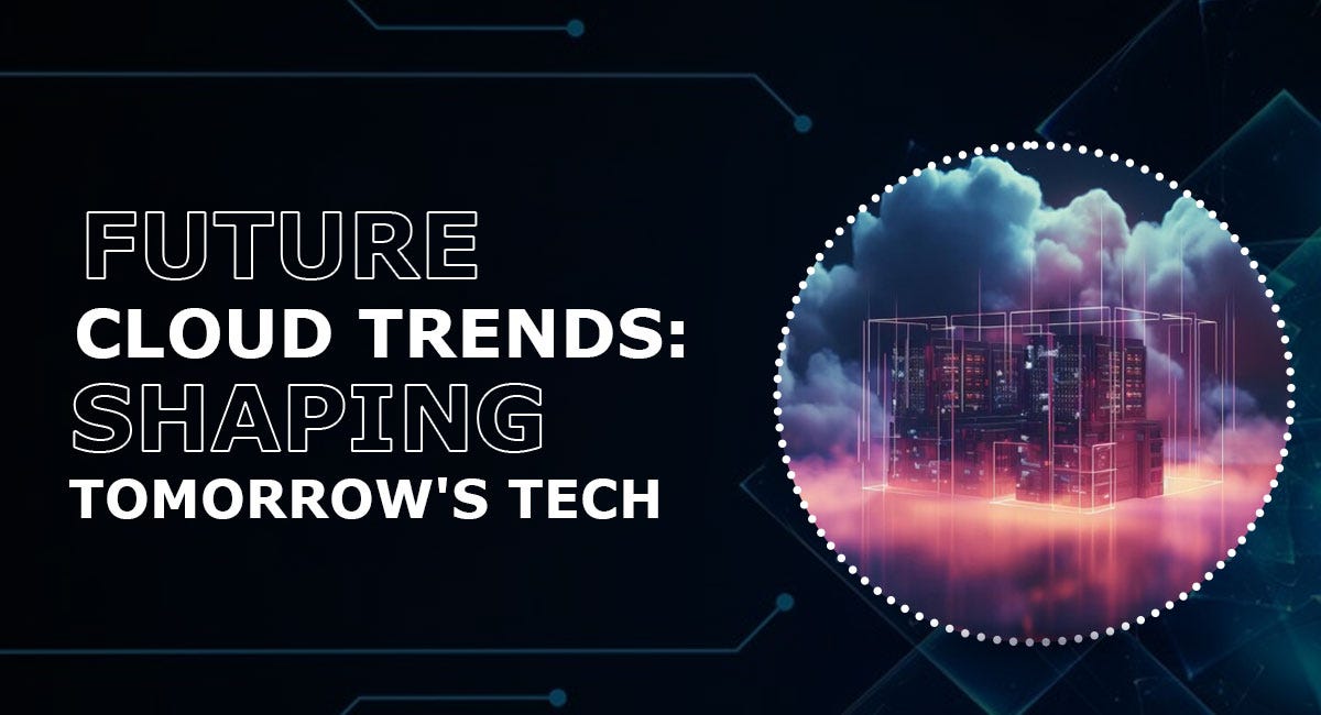 Future Cloud Trends Shaping Tomorrow’s Tech | by Akim | Predict | Apr ...