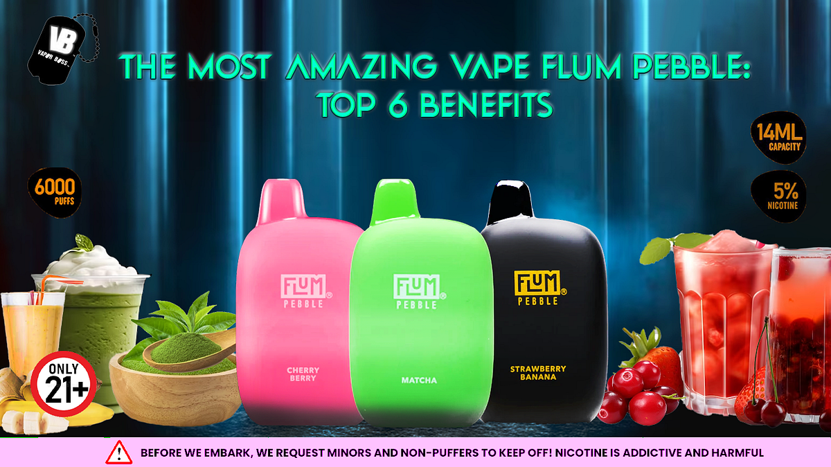 The Most Amazing Vape Flum Pebble: Top 6 Benefits | by Vapor Boss | Medium