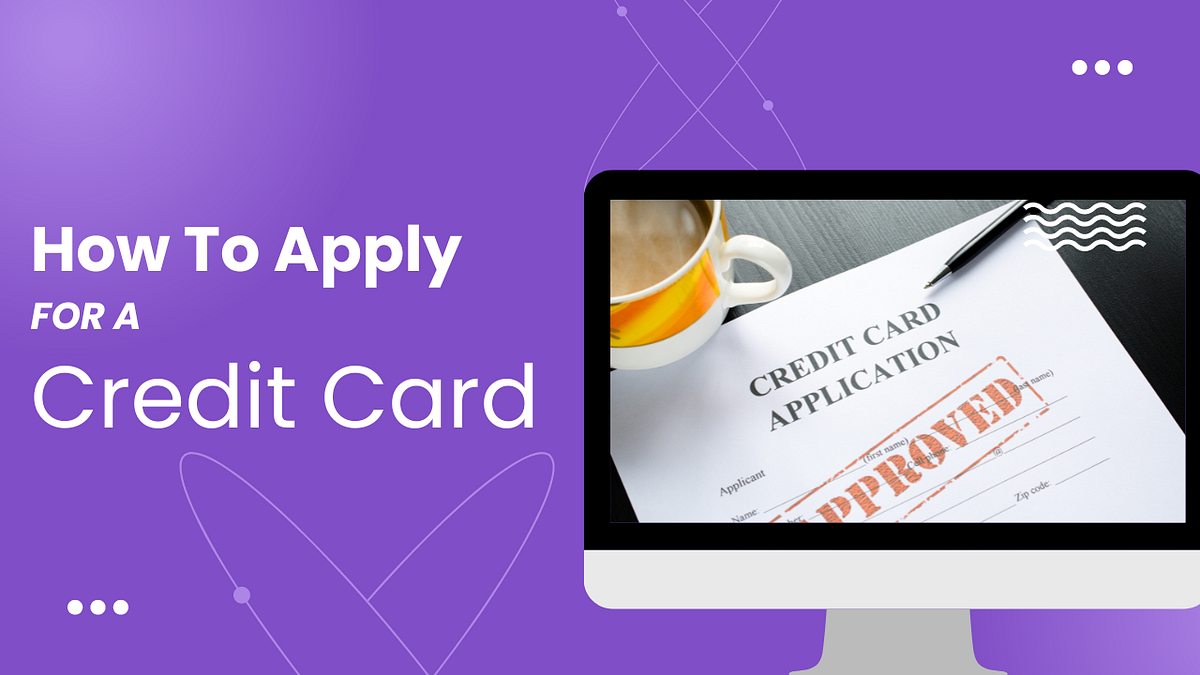 How To Apply For A Credit Card. In addition to improving an… | by ...
