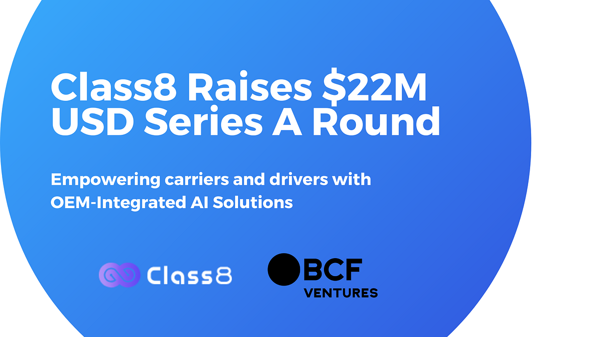 Class8 Raises $22M USD Series A — Driving Innovation in Fleet Logistics | by BCF Ventures | Medium