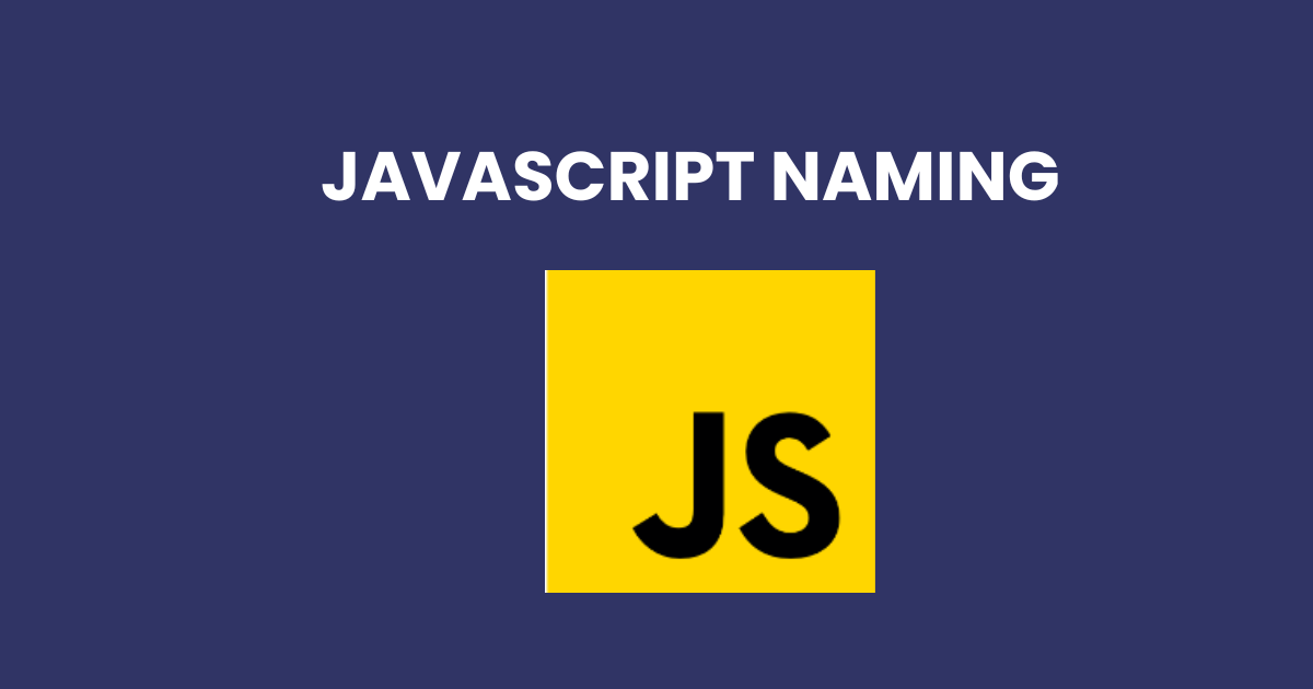 JavaScript Naming: How to Get it Right and Keep Your Code Crystal Clear ...