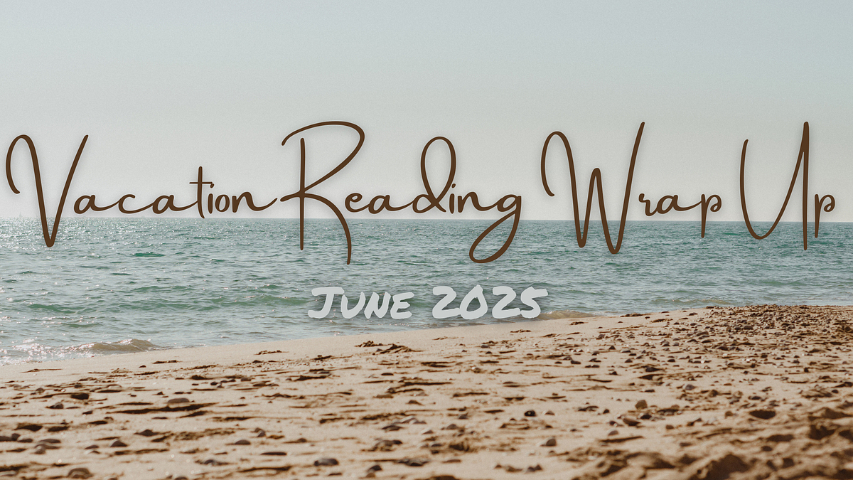 Vacation Reading Wrap Up June 2025 | by Caroline Cox | Medium