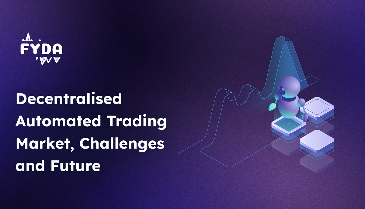 Exploring the Landscape of Decentralized Automated Trading | by Fyda ...