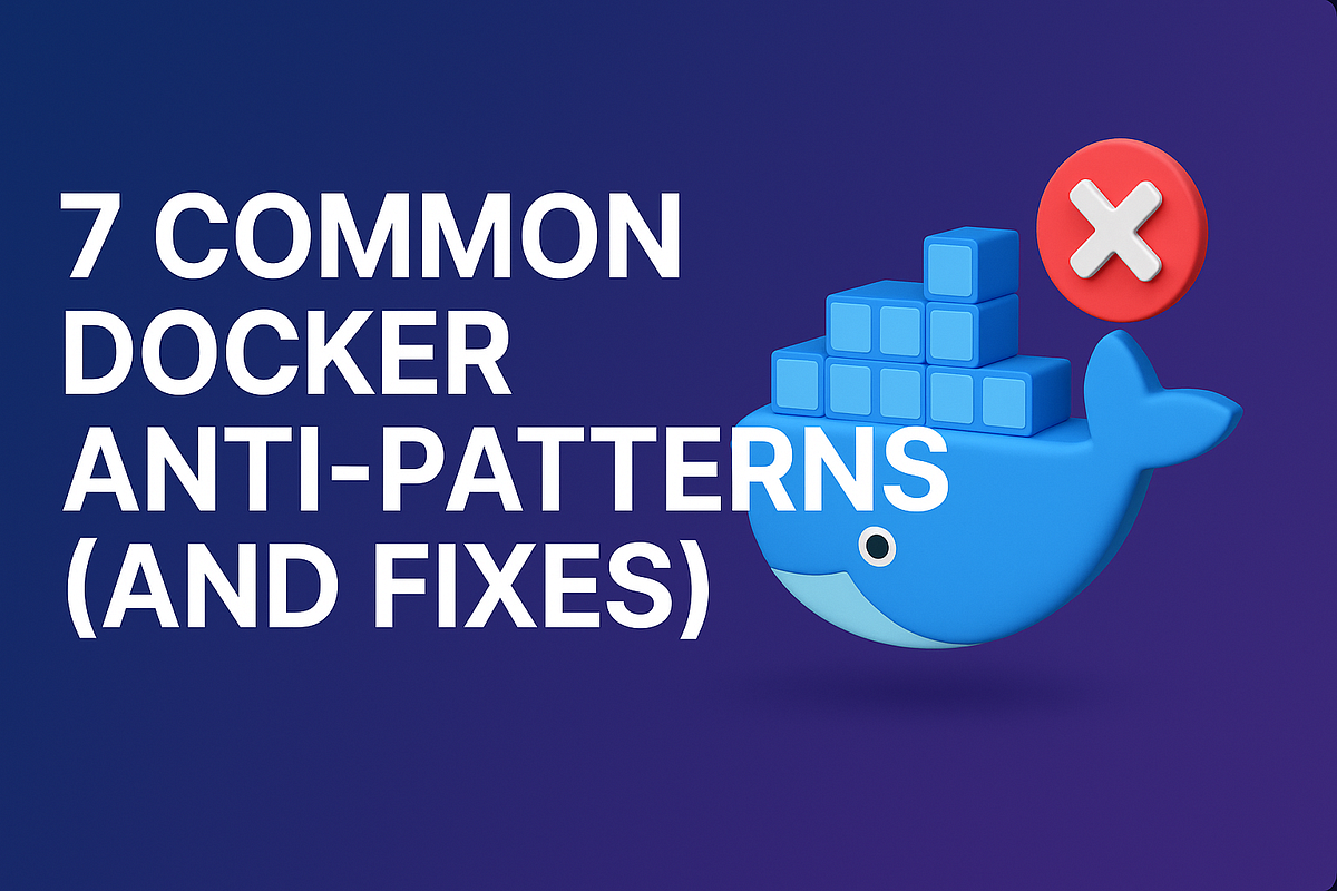 7 Common Docker Anti-Patterns (and Fixes) | by TechByRahmat | Medium