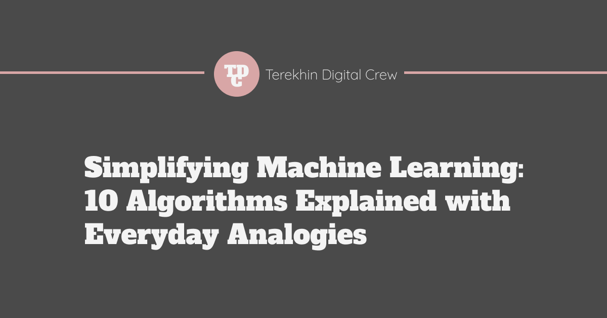 Simplifying Machine Learning: 10 Algorithms Explained with Everyday Analogies | by Andy Terekhin ...