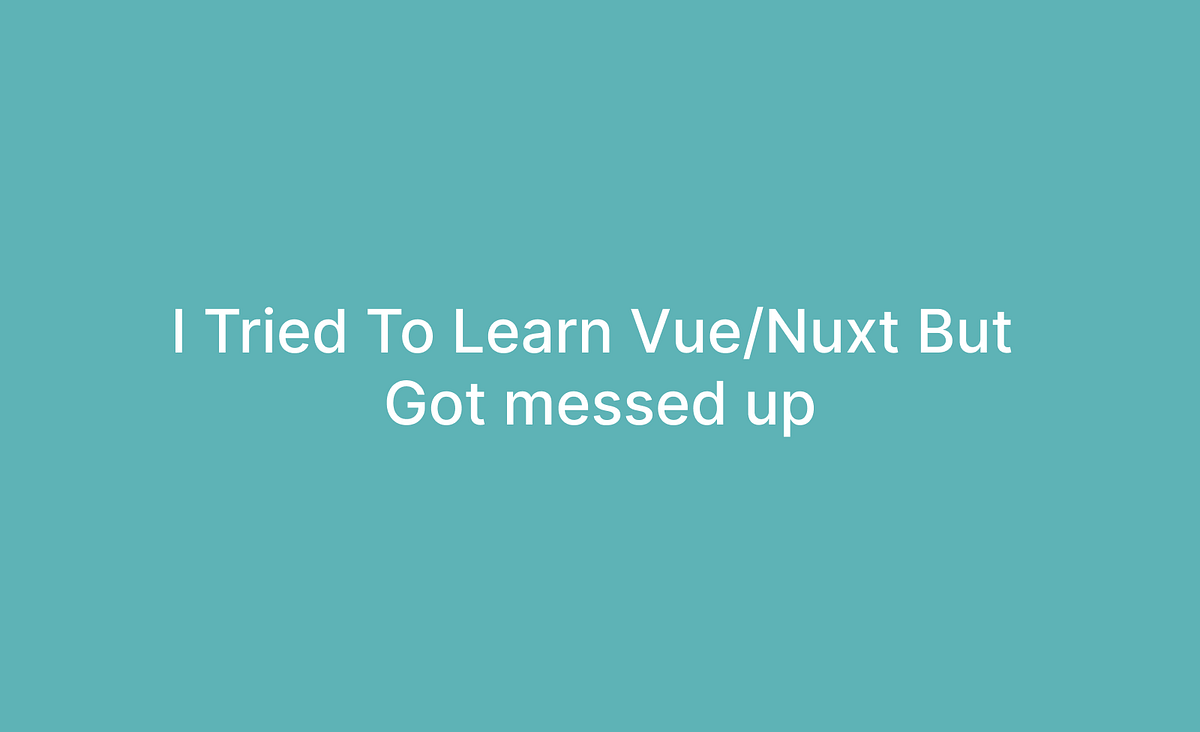 I Tried To Learn Vue/Nuxt But…. Introduction | by Murat Kirazkaya | Dec, 2024 | Medium