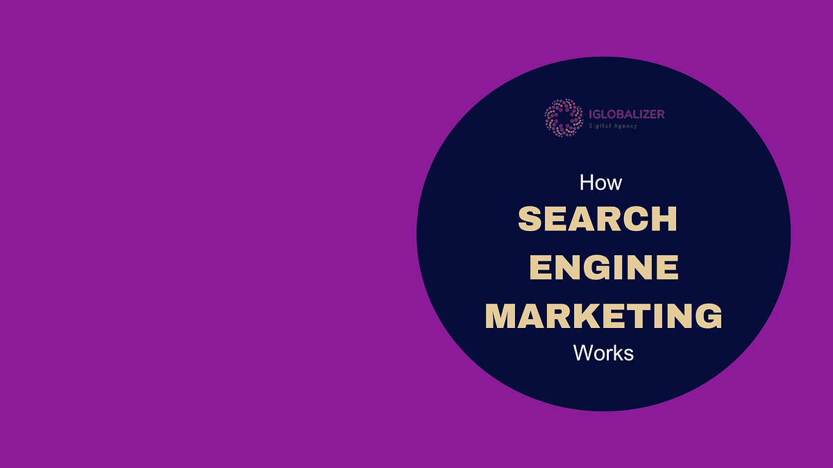 DECODING THE MECHANICS OF SEARCH ENGINE MARKETING | by IGlobalizer ...