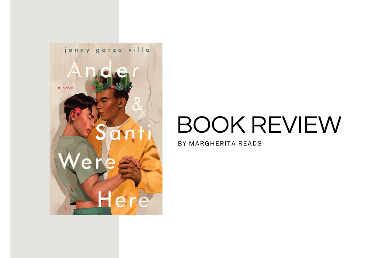 [ book review ] Ander & Santi Were Here by Jonny Garza Villa | by ...