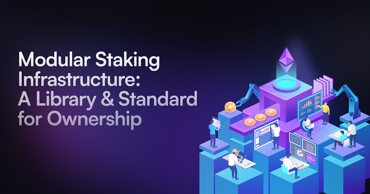 Modular Staking Infrastructure: A Library & Standard for Ownership | by ...