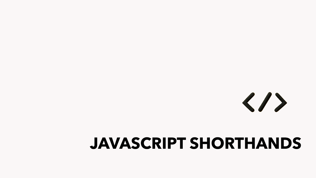 JavaScript shorthands to make your life easier! | by Prakash Pun | Oct, 2024 | Medium