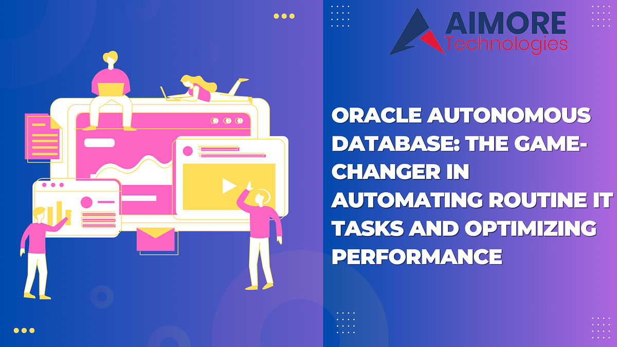 Oracle Autonomous Database: The Game-Changer in Automating Routine IT Tasks and Optimizing ...