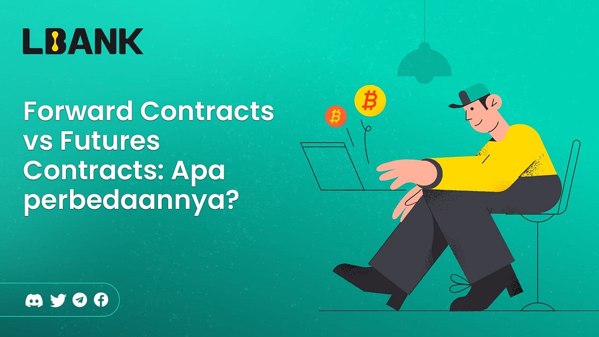 Forward Contract vs Futures Contract: Apa Perbedaannya? | by LBank ... Forward Contract vs Futures Contract: Apa Perbedaannya? | by LBank ...