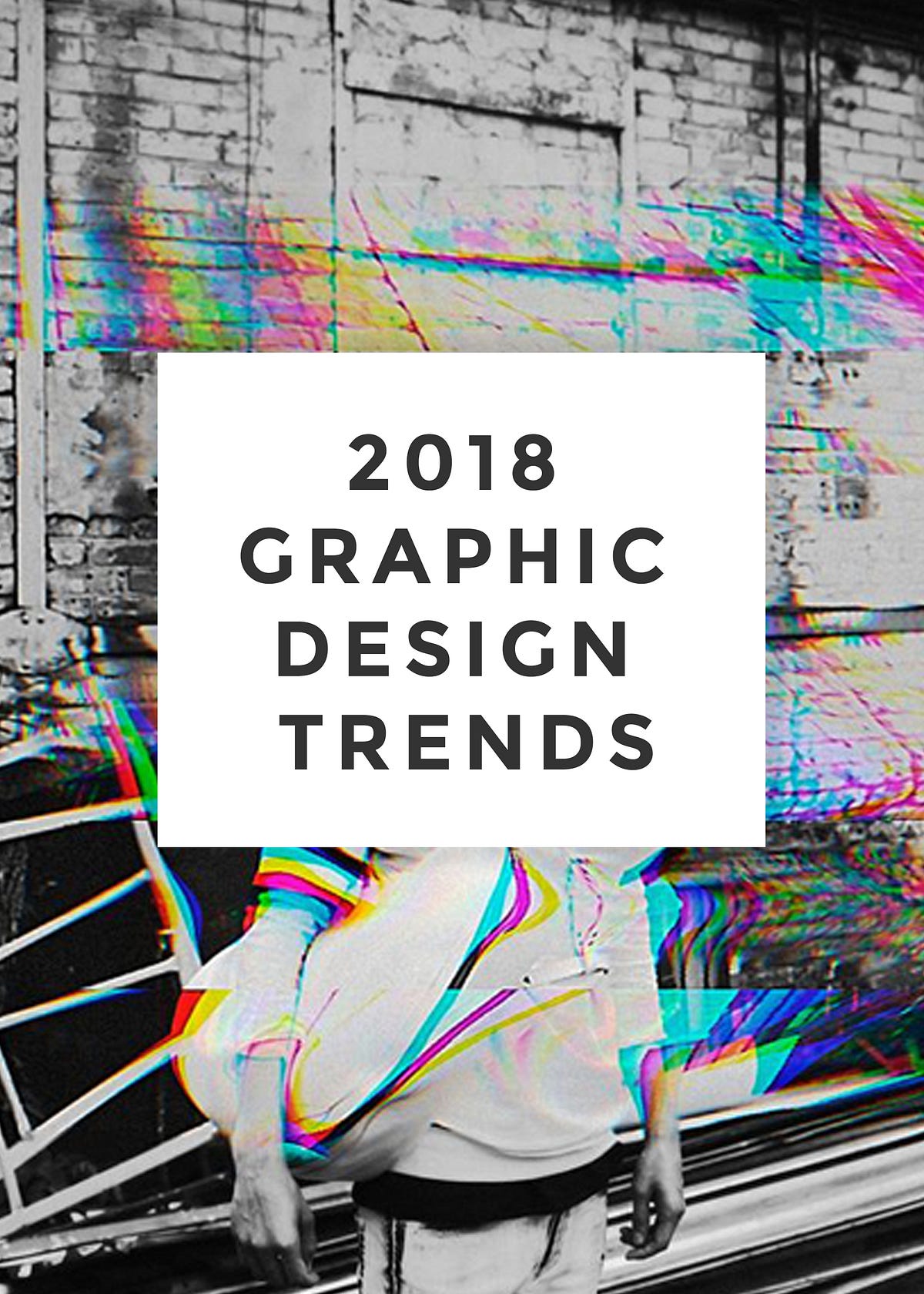 2018 Graphic Design Trends. In the age of digital art, graphic… | by ...