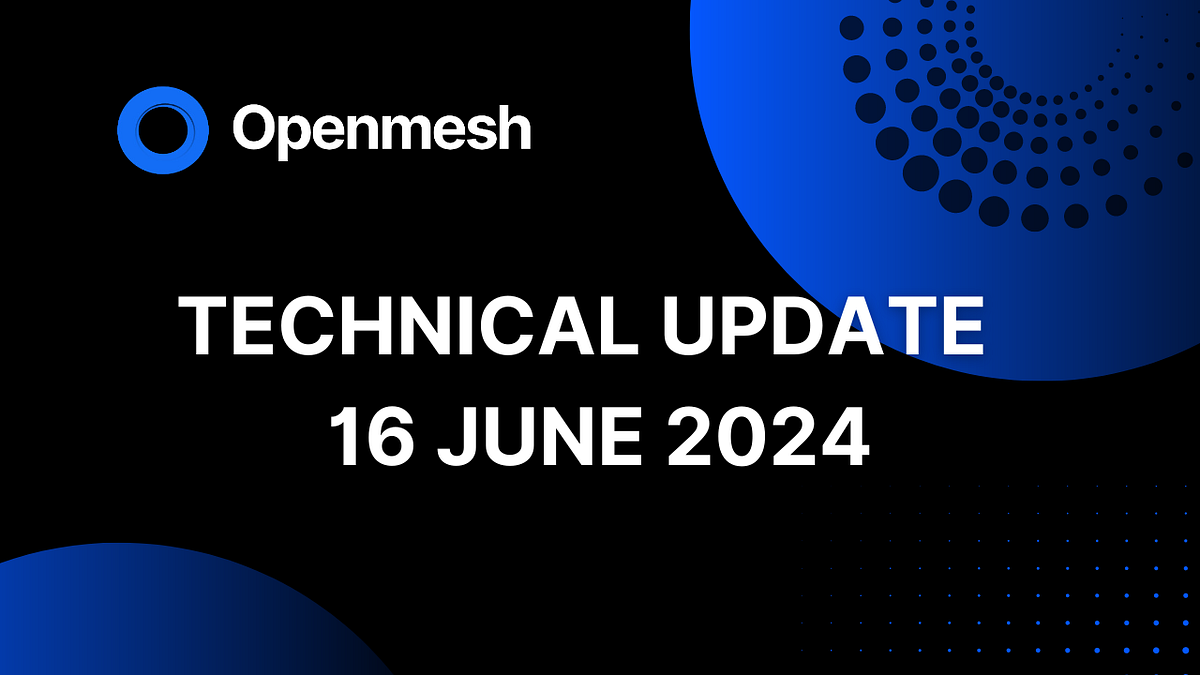 Technical Update | 16 June 2024. Welcome to this week’s Openmesh… | by Openmesh | Medium