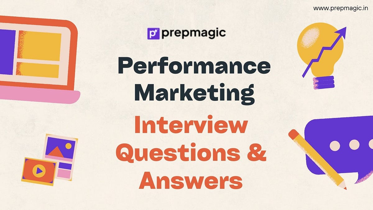 Performance Marketing Interview Questions & Answers — Prepmagic | by ...