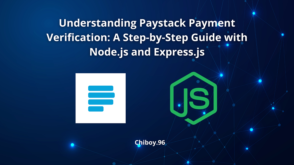 Understanding Paystack Payment Verification: A Step-by-Step Guide with Node.js and Express.js ...
