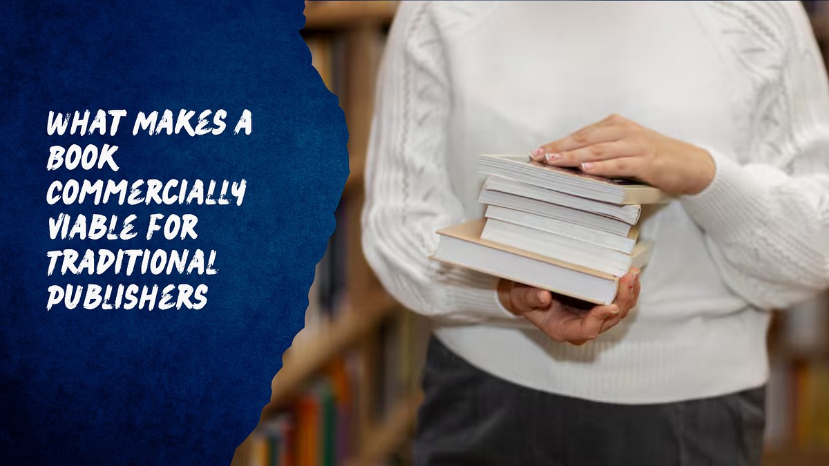 What Makes a Book Commercially Viable for Traditional Publishers | by ...